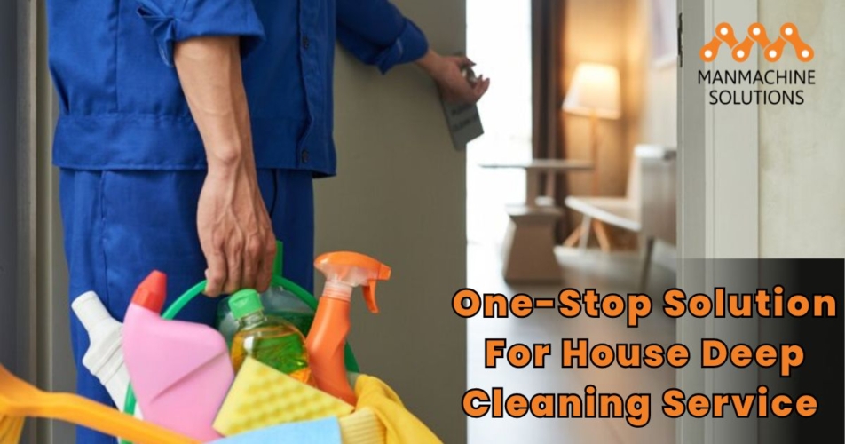 Your One-Stop Solution for House Deep Cleaning Service – Manmachine ...